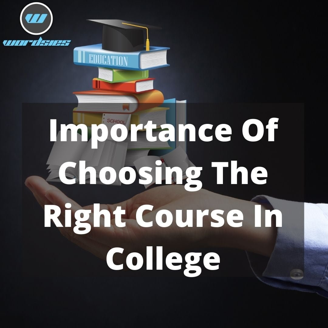 Importance Of Choosing The Right Course In College - Wordsies Essay Service
